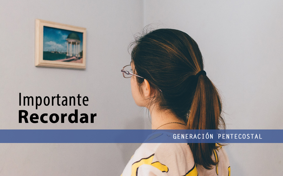 Importante recordar • Generación Pentecostal